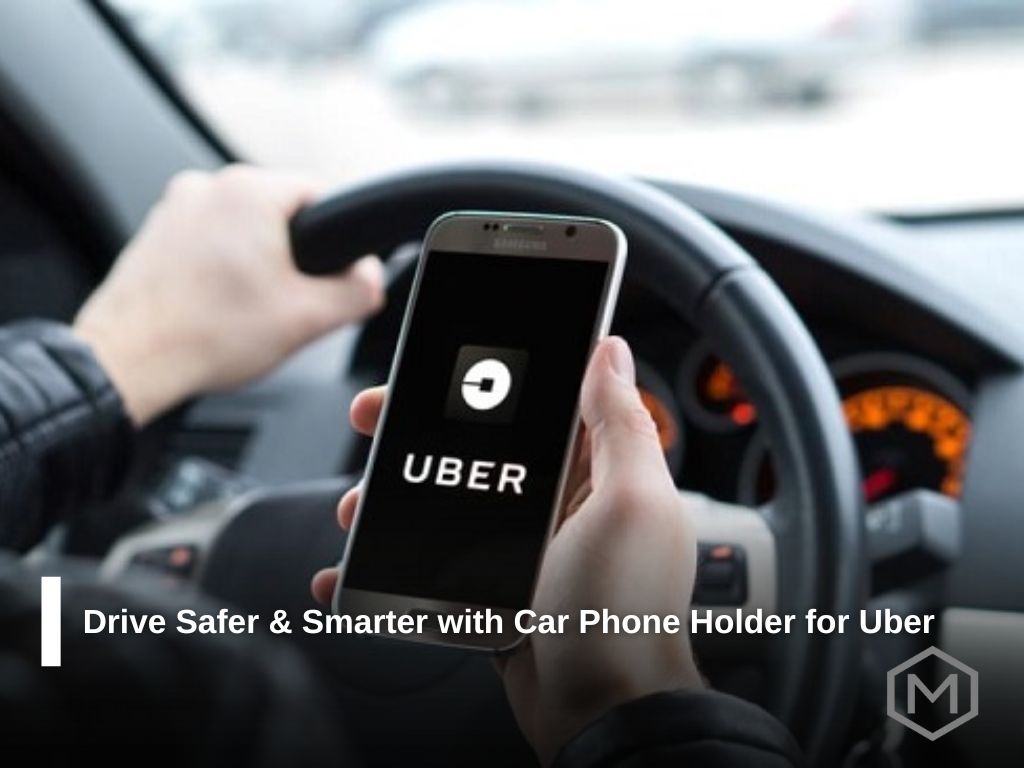 Drive Safer and Smarter with a Car Phone Holder for Uber | Mighty Mount